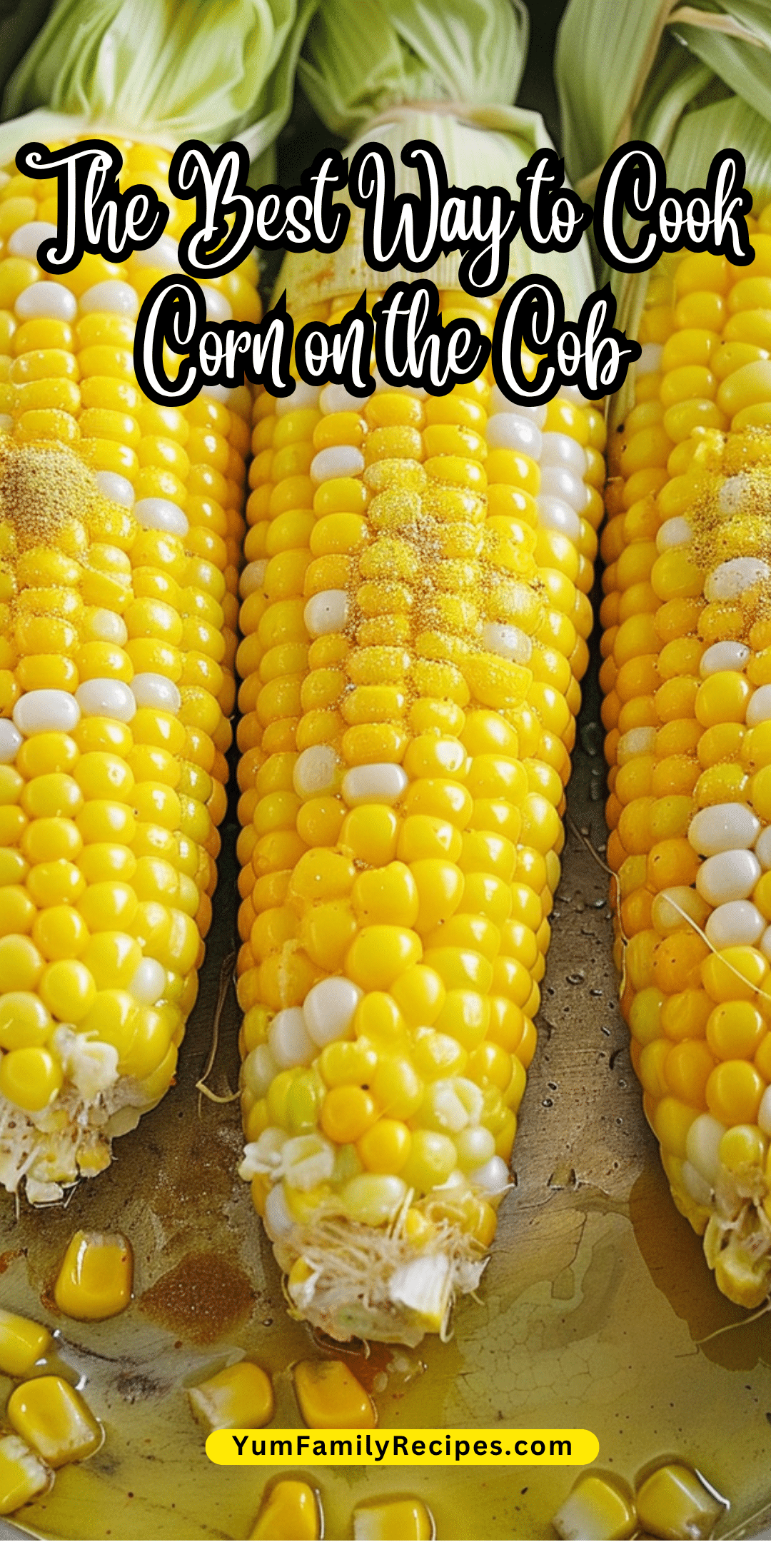 The Best Way to Cook Corn on the Cob | Yum Family Recipes
