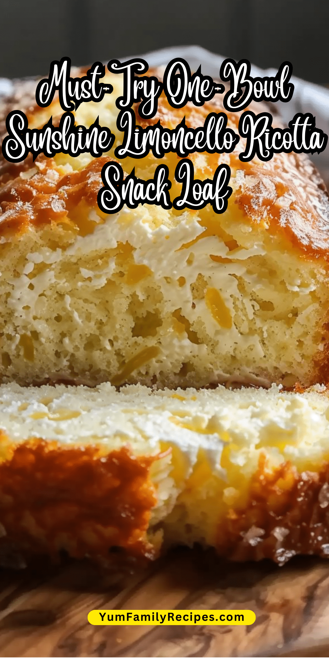 Must-Try One-Bowl Sunshine Limoncello Ricotta Snack Loaf | Yum Family ...